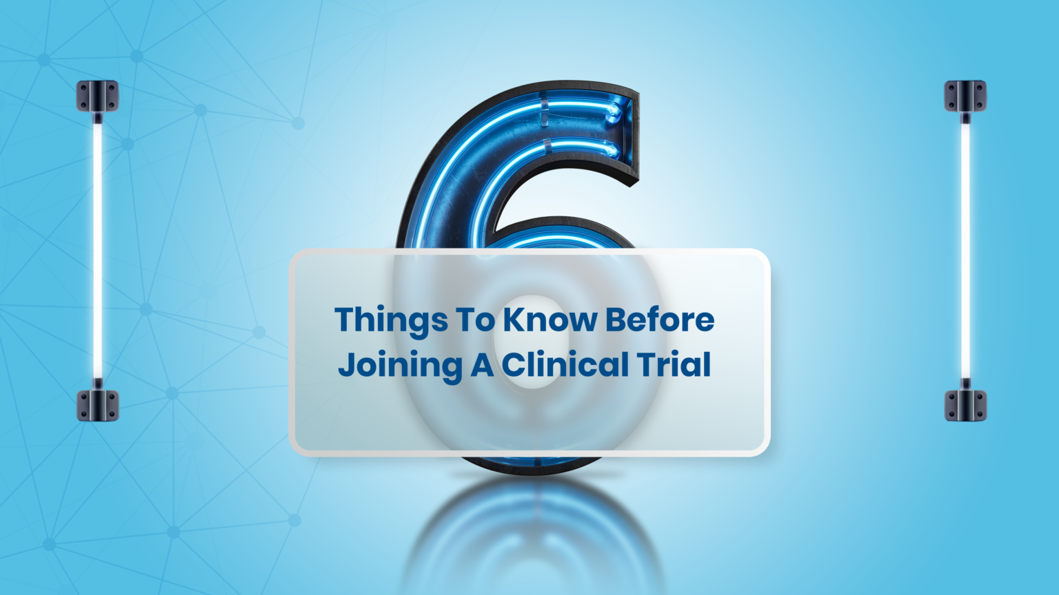 6 Things to Know Before Joining a Clinical Trial - Xcene Innovate